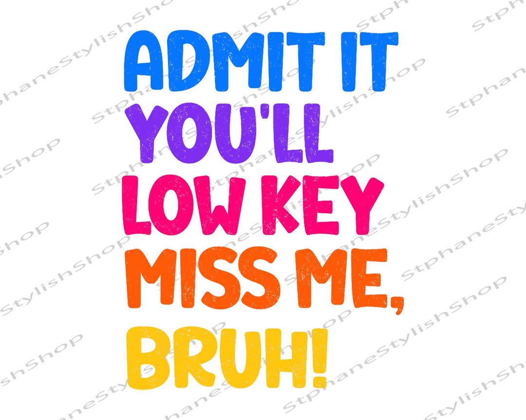 Admit It You'll Low Key Miss Me Shirt Png, Funny Teacher Shirt Png, End ...