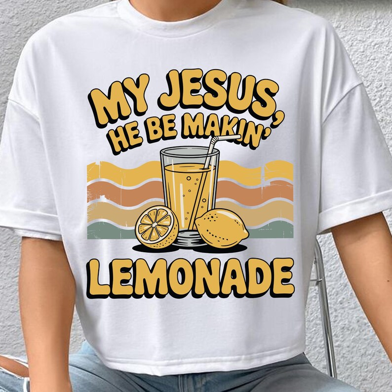 My Jesus He Be Makin Lemonade PNG: Funny Christian Summer Shirt Design ...