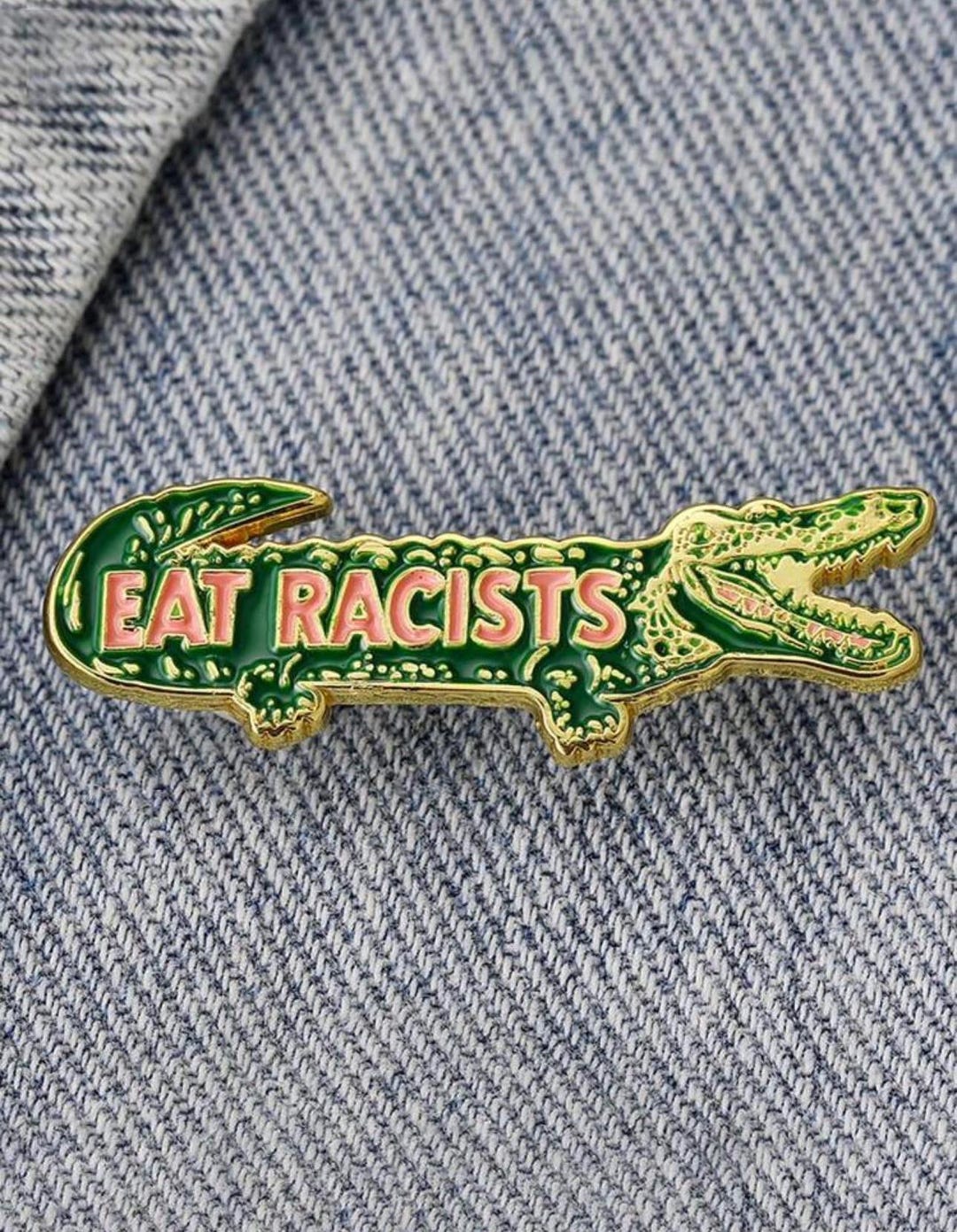 Eat Racists Alligator Enamel Pin – Anti-racism Statement Brooch ...