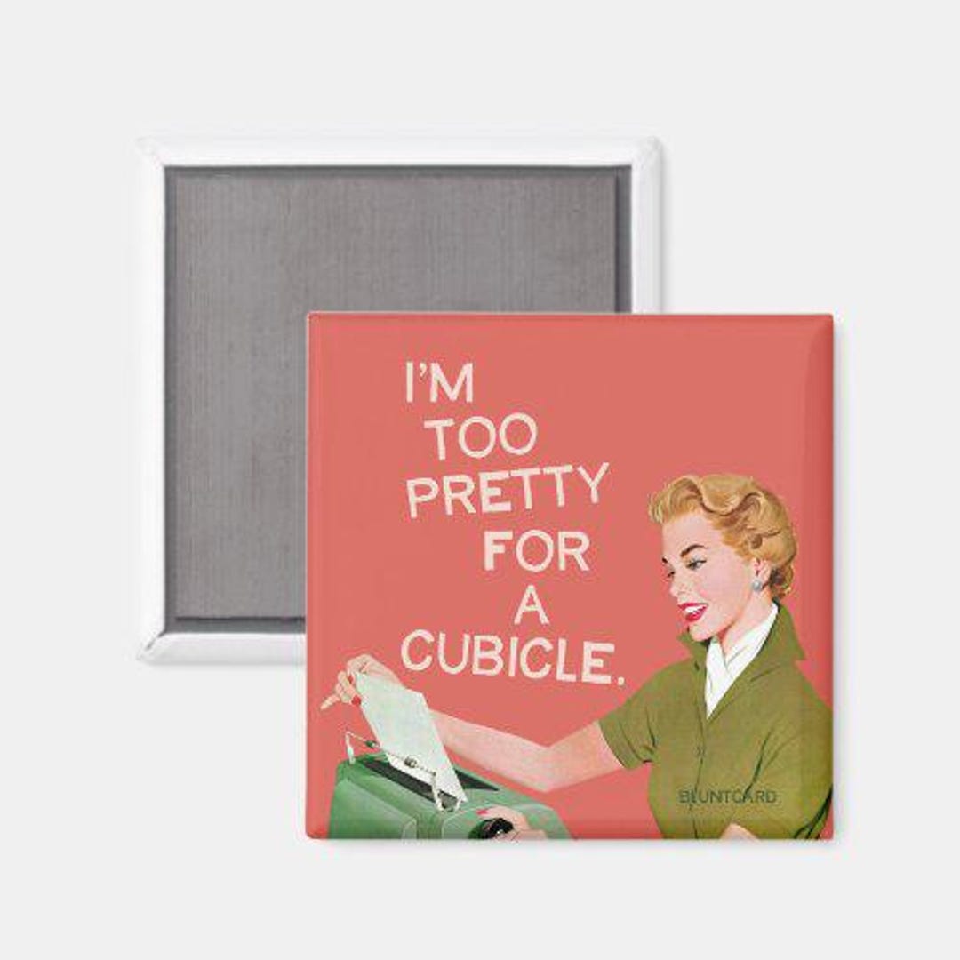Magnet - I'm Too Pretty for a Cubicle - Funny Fridge Magnet Vintage ...