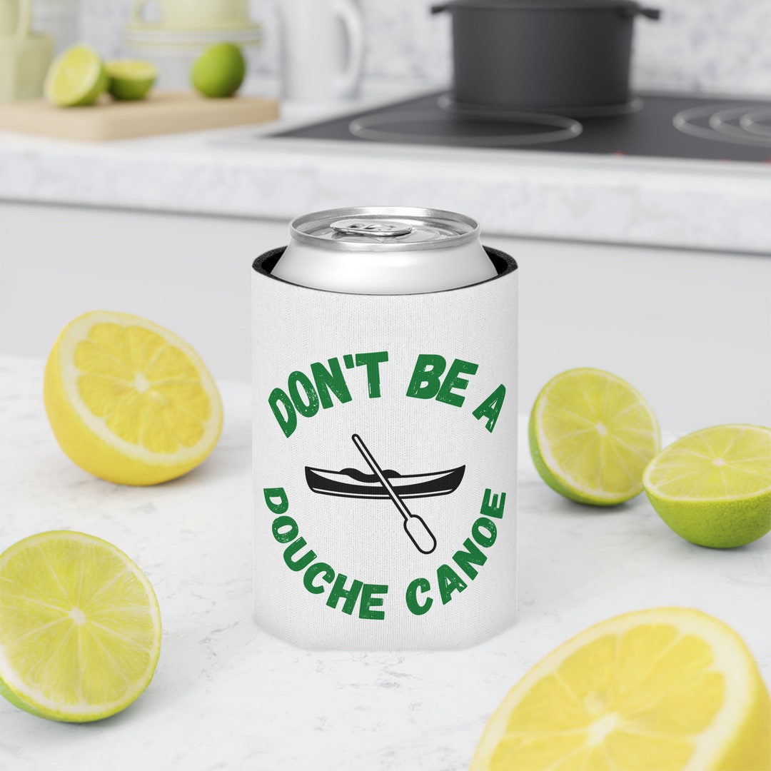 Can Cooler - Don't Be a Douche Canoe, Can Sleeves, Drink Holders, Cup ...