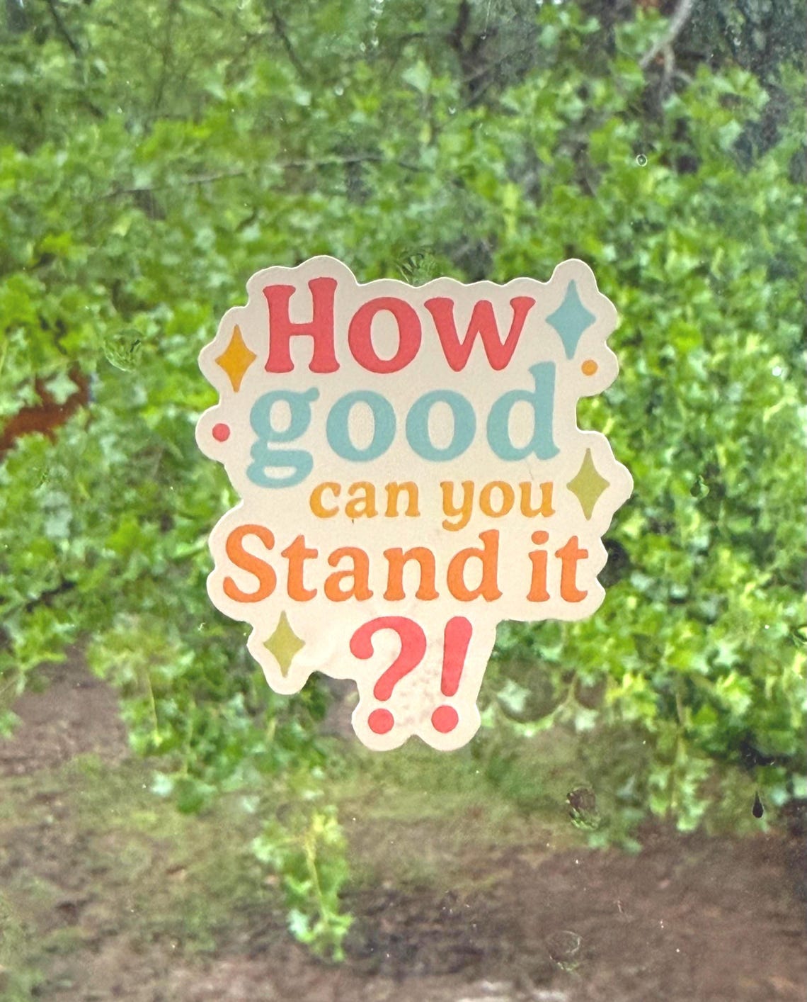 Inspirational Window Cling – “how Good Can You Stand It?!” – Positive ...