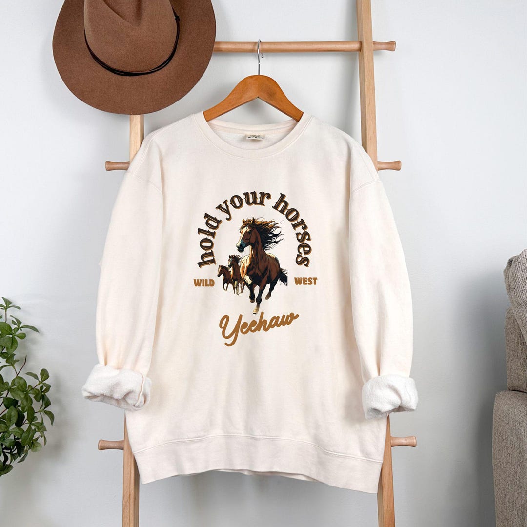 Western Style Yeehaw Wild West Sweatshirt, Hold Your Horses Sweatshirt ...