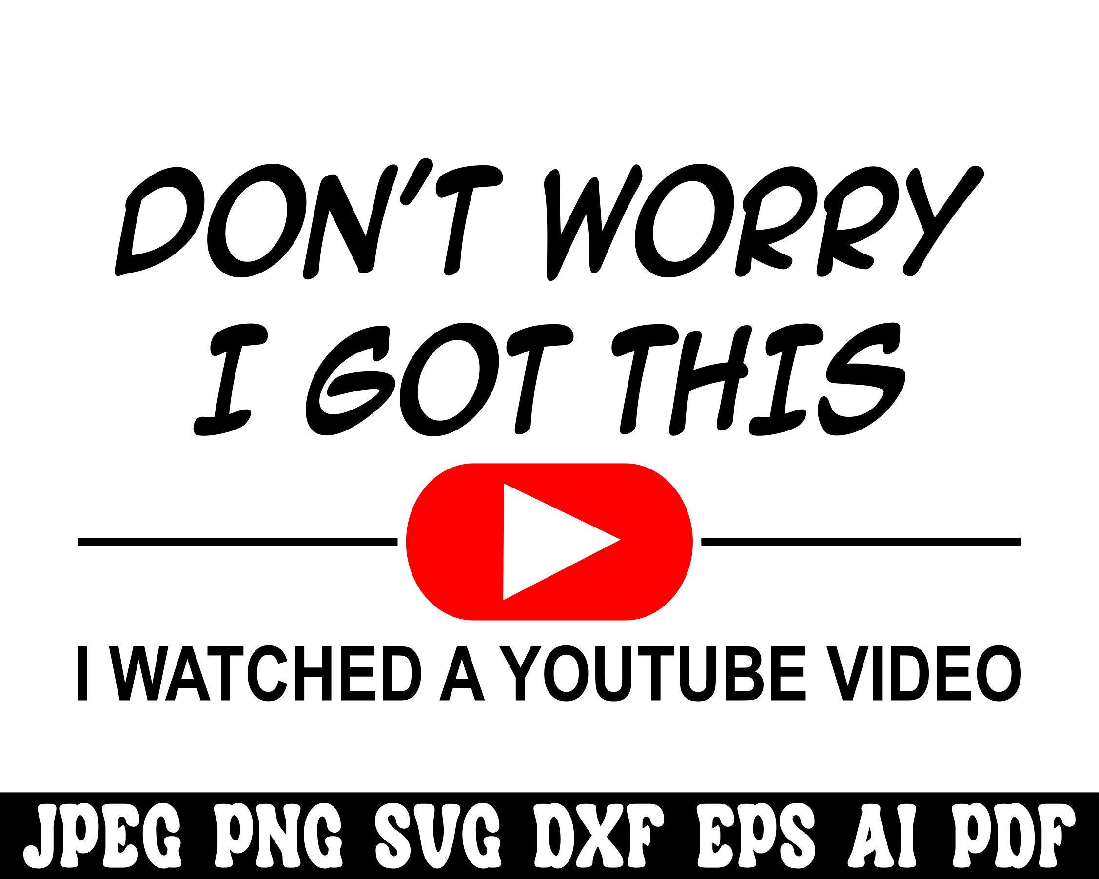 Don't Worry I Got This I Watched A Youtube Video Svg, Cricut ...