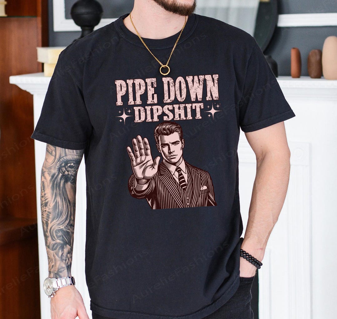 Pipe Down Dipshit Shirt PNG, Funny Correction Guy Meme Shirt Png, Quote ...