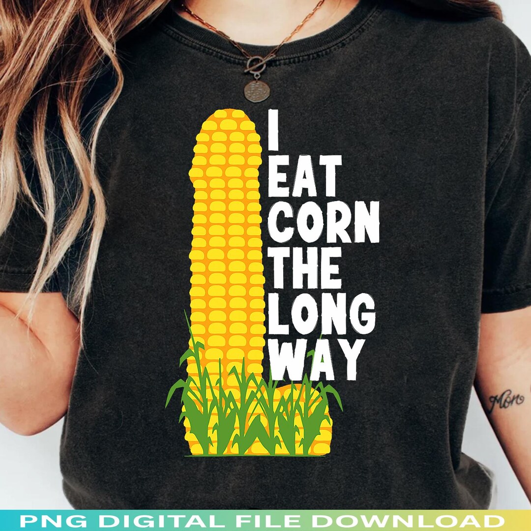 I Eat Corn the Long Way PNG – Funny Meme Quote Design – Silly Humor ...
