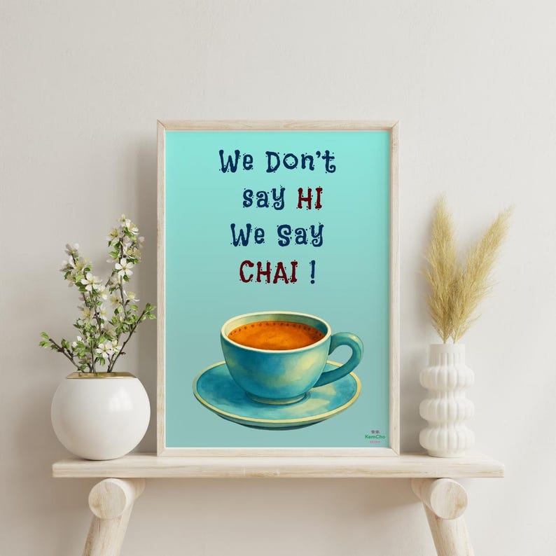 We Don’t Say Hi, We Say Chai Poster | Funny Desi Chai Wall Art ...