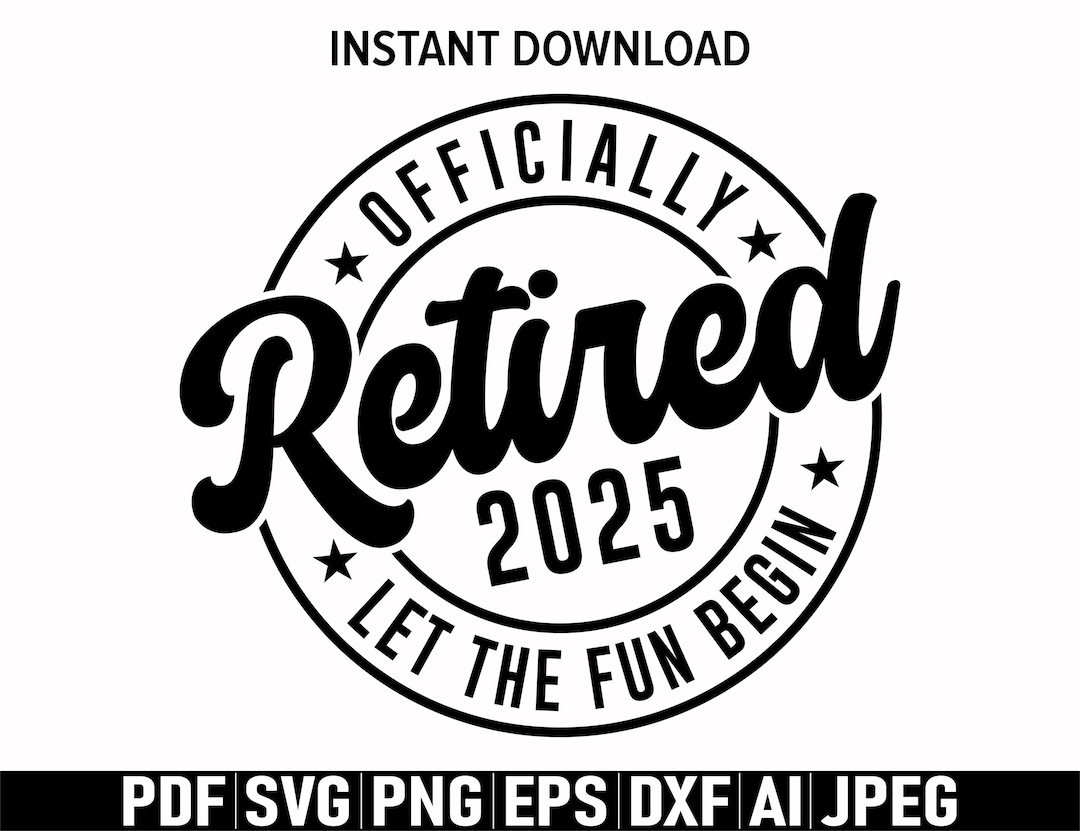 Officially Retired 2025 Svg Png, Retirement Svg 2025 Png, Let the Fun ...