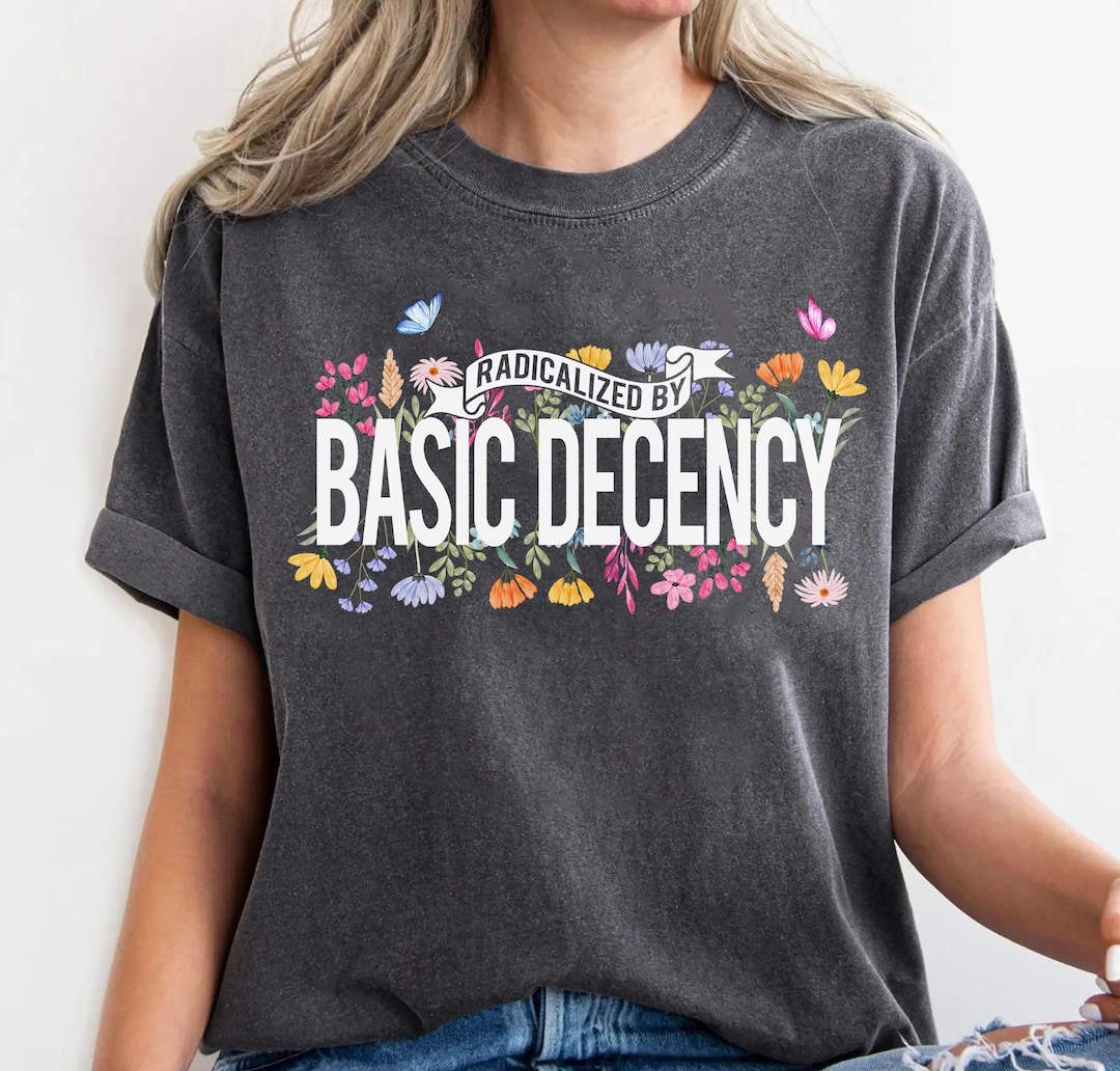 Radicalized by Basic Decency Shirt, Floral Subtle Fdt Shirt, Social ...