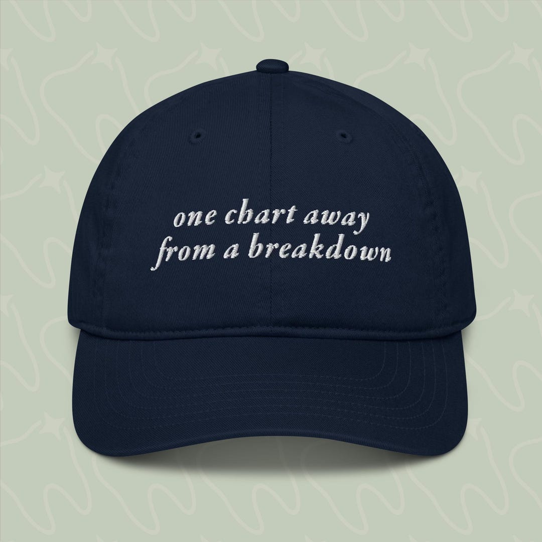 One Chart Away From A Breakdown Embroidered Organic Dad Hat - Etsy