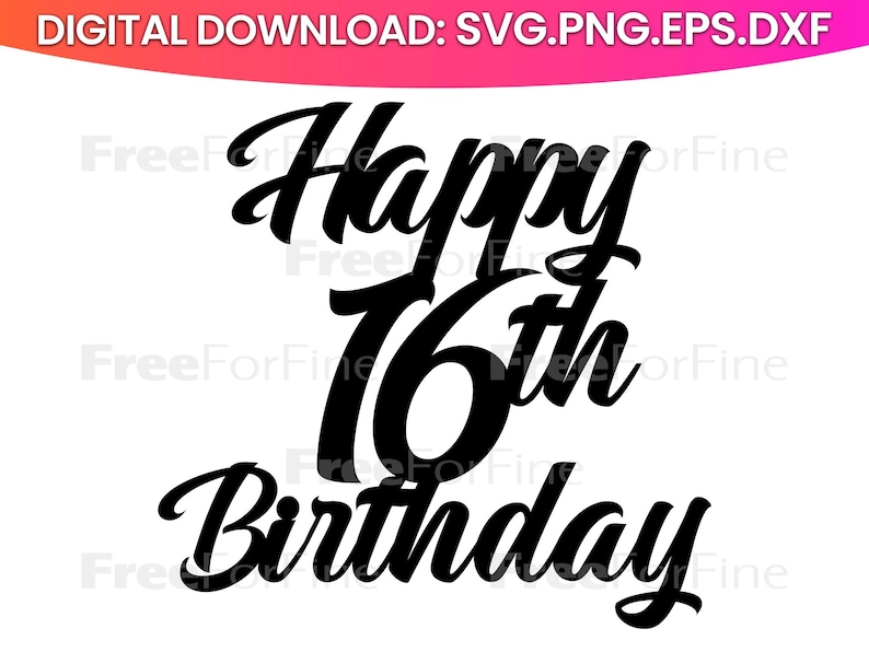 Happy 16th Birthday Cake Topper Svg, Cake Topper Svg, 16th Birthday Svg ...