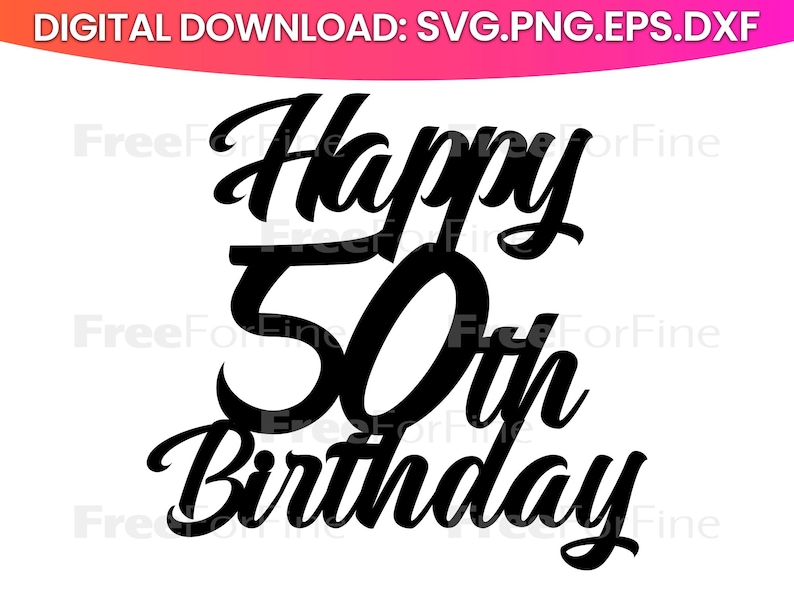 Happy 50th Birthday Cake Topper Svg, Cake Topper Svg, 50th Birthday Svg ...