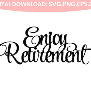 Enjoy Retirement Svg, Happy Retirement SVG, Happy Retirement Cake ...