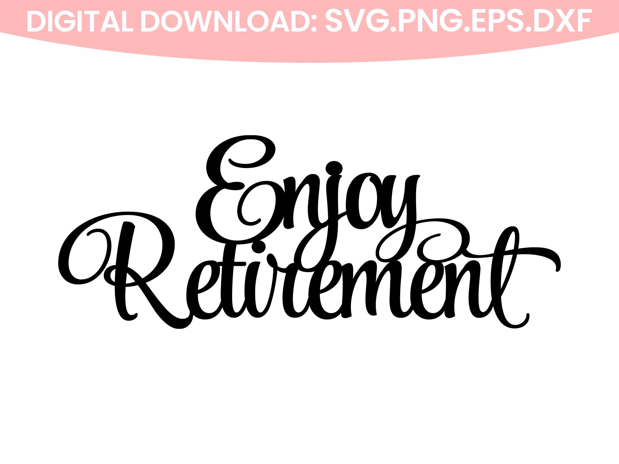 Enjoy Retirement Svg, Happy Retirement SVG, Happy Retirement Cake ...