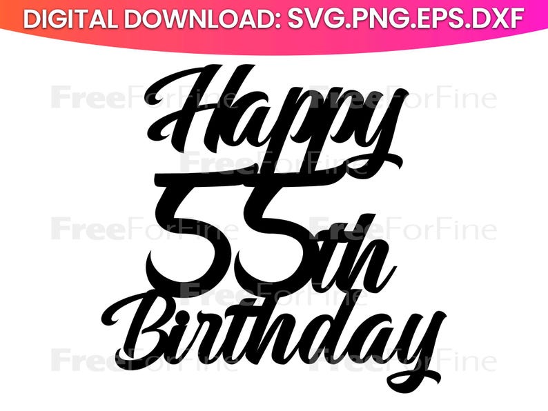 Happy 55th Birthday Cake Topper Svg, Cake Topper Svg, 55th Birthday Svg ...