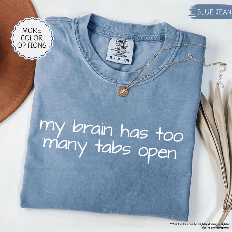 Comfort Colors® My Brain Has Too Many Tabs Open Shirt, Sarcastic T ...