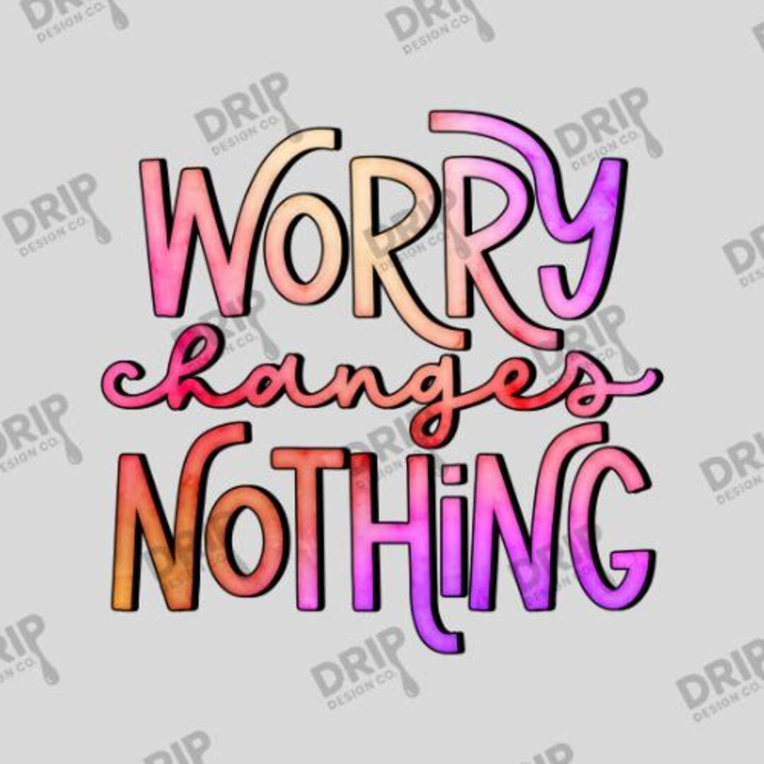 Worry Changes Nothing DTF Transfer - Etsy