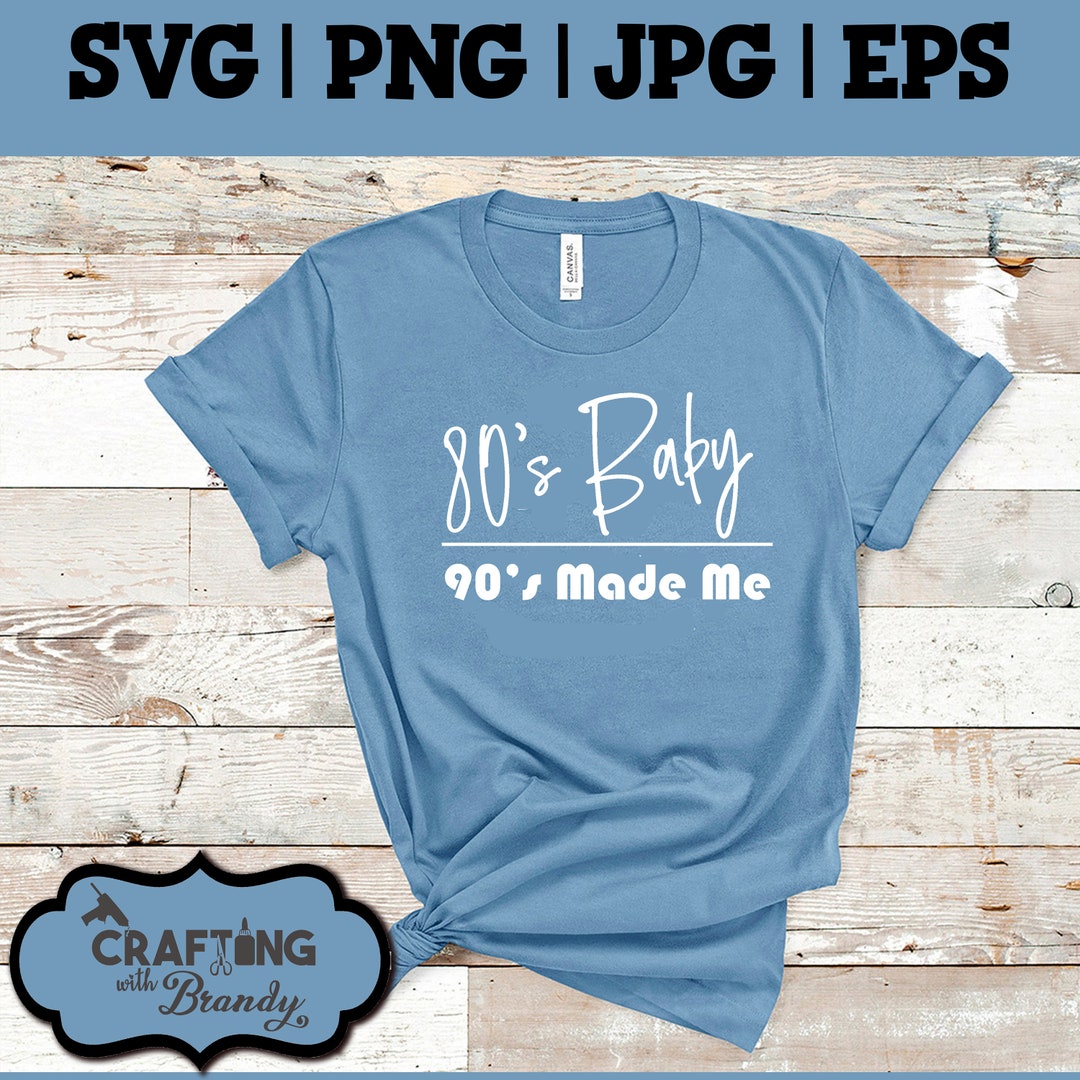 80s Baby 90s Made Me Svg Design | SVG | PNG | JPG | Eps Cut File - Etsy