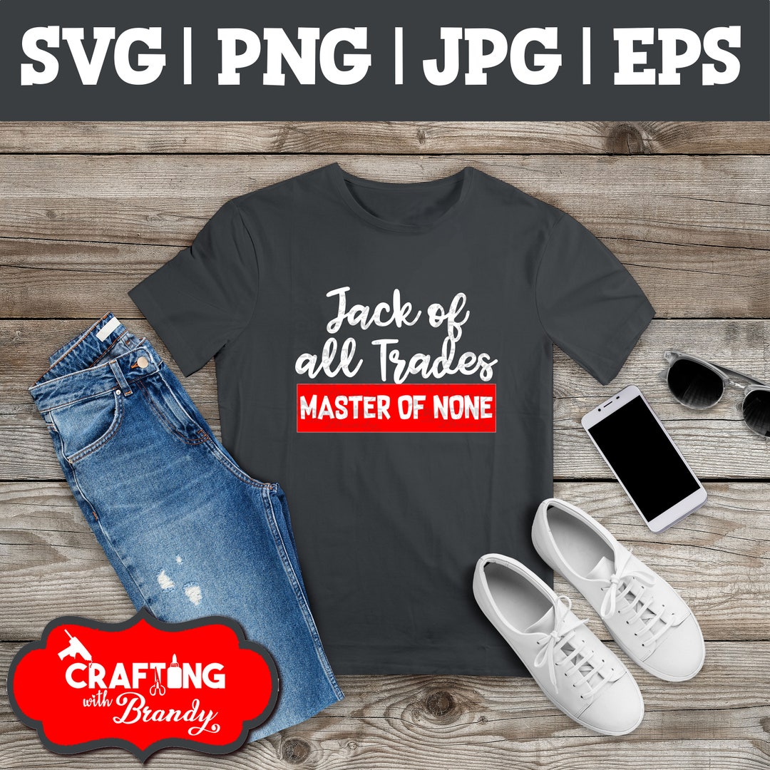 Jack of All Trades Master of None | SVG | PNG | JPG | Eps Cut File - Etsy