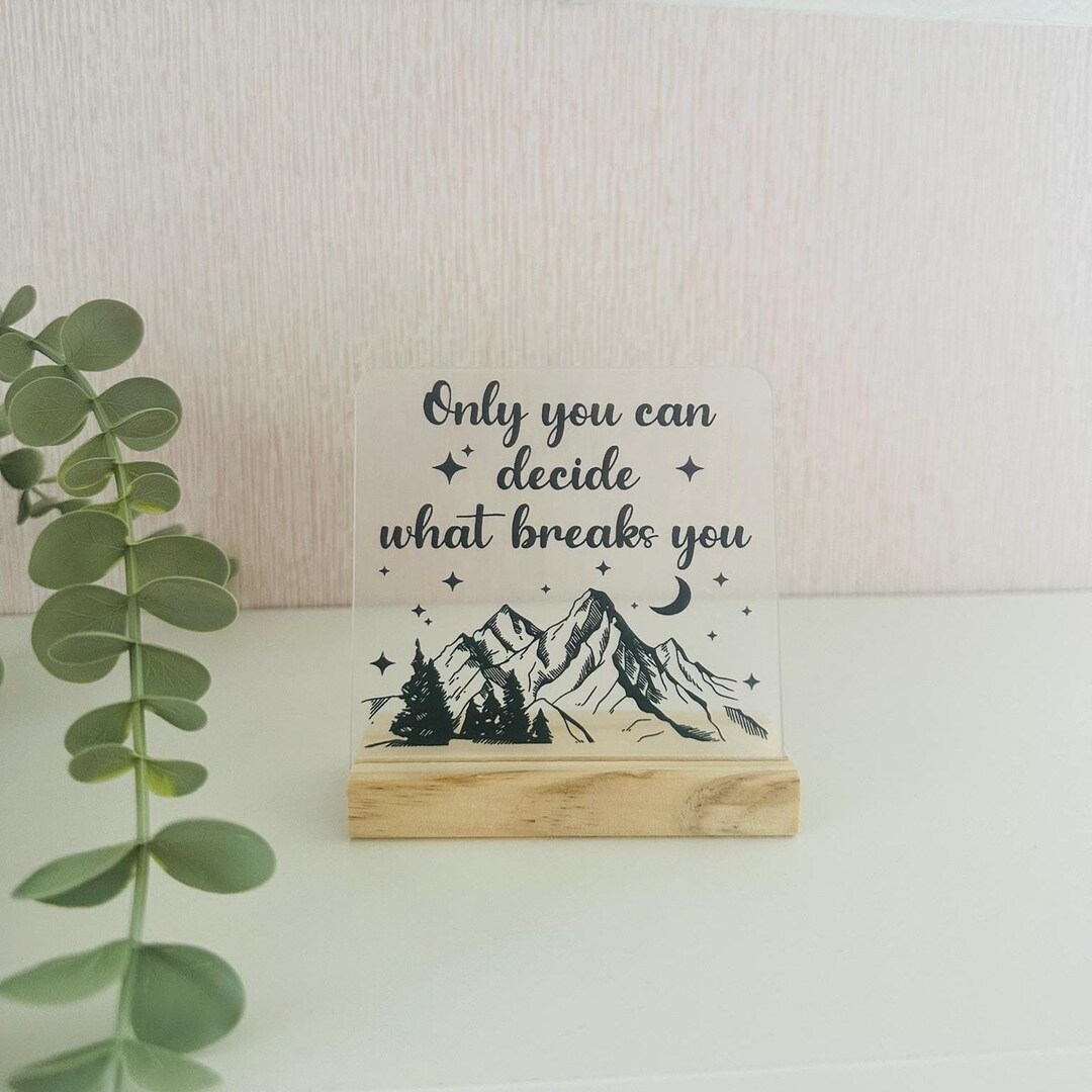 Acrylic Sign With Wooden Stand – “only You Can Decide What Breaks You ...