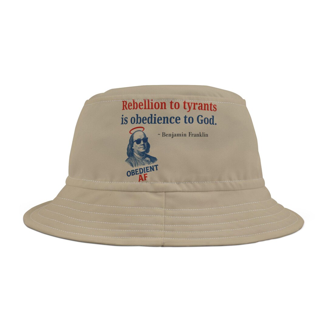 Obedient AF Bucket Hat - Ben Franklin Quote Hat | Rebellion to Tyrants ...
