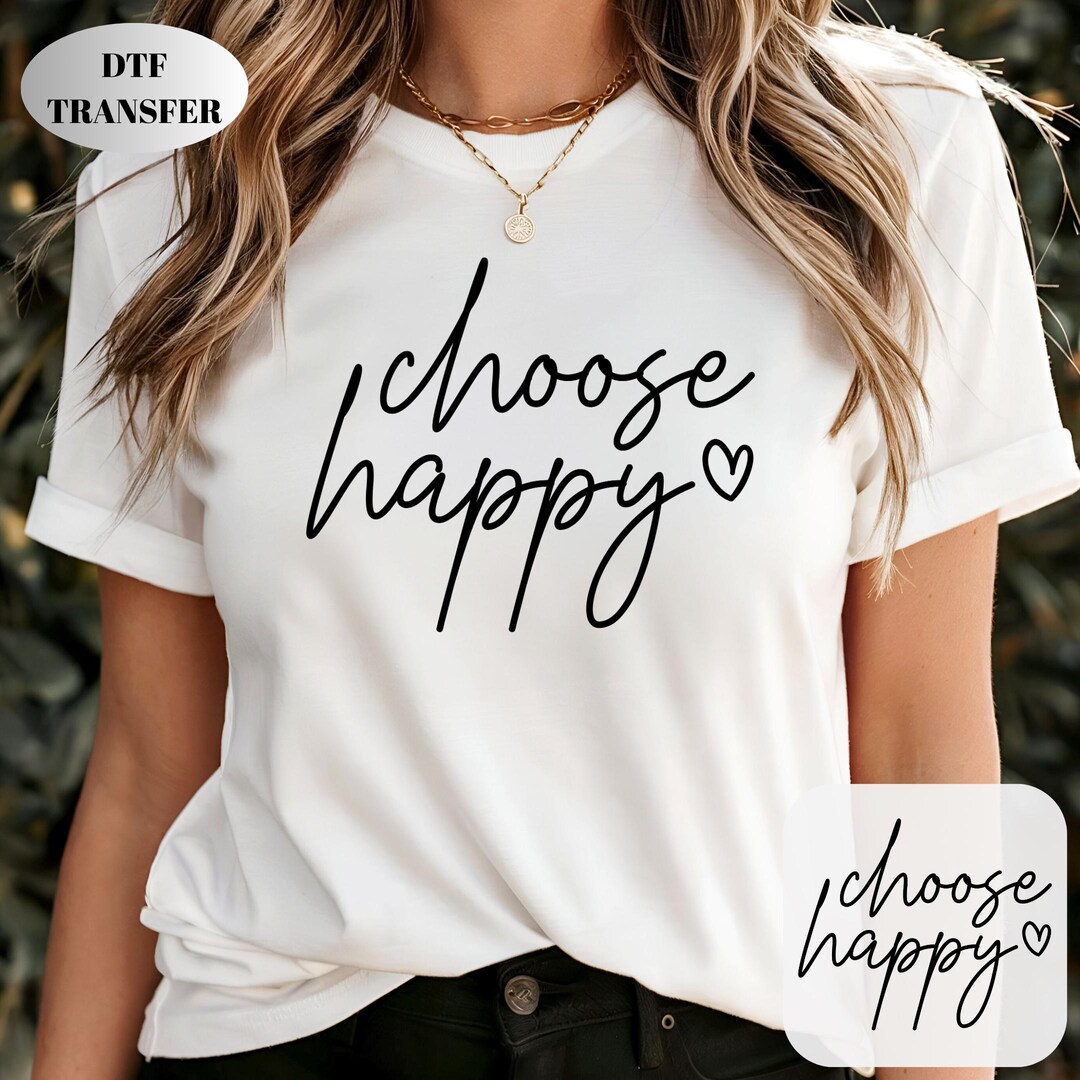 Choose Happy Dtf Transfer, Inspirational Ready to Press, Heat DTF ...