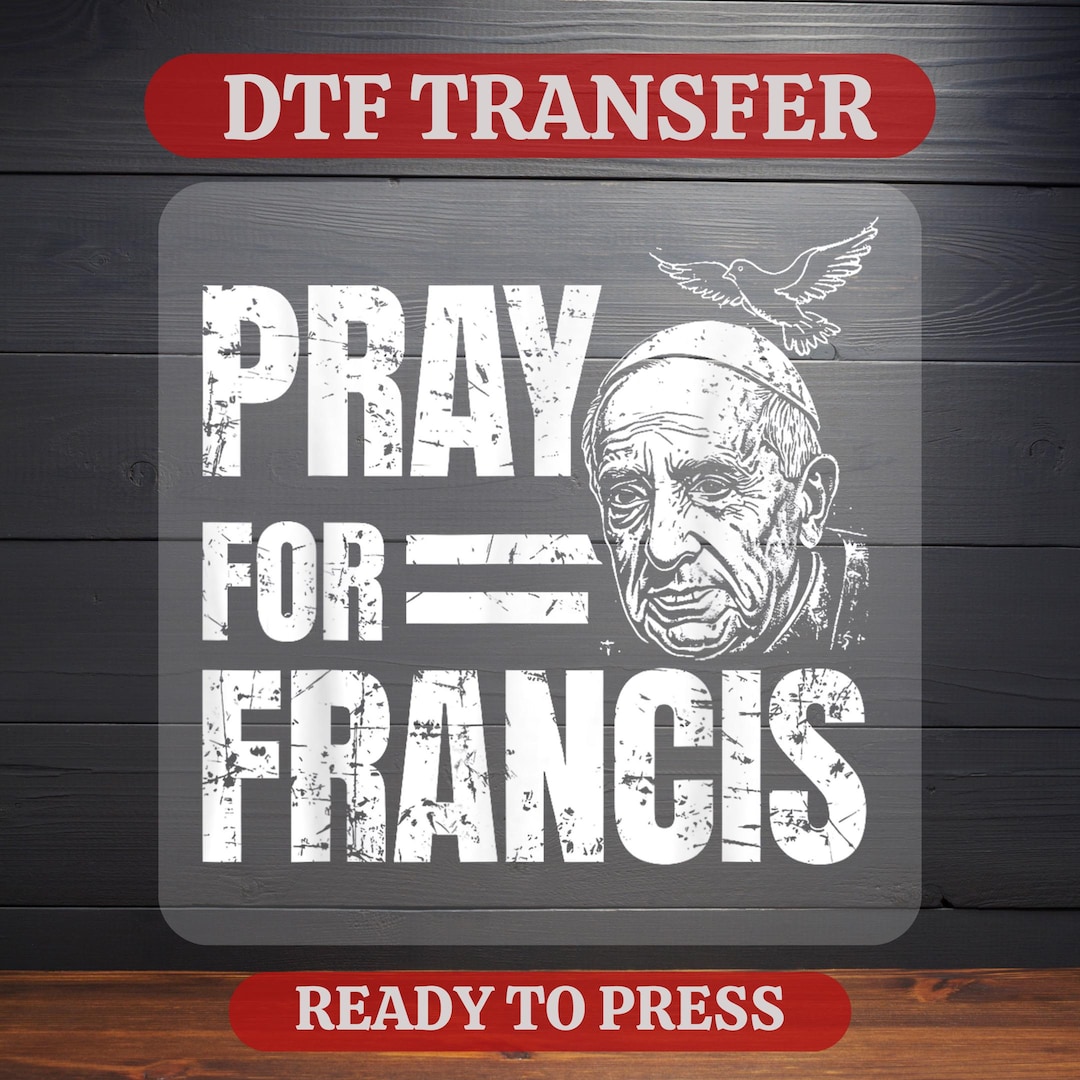 Pray for Francis DTF Transfer, Pray for Pope Ready for Press, Pope ...