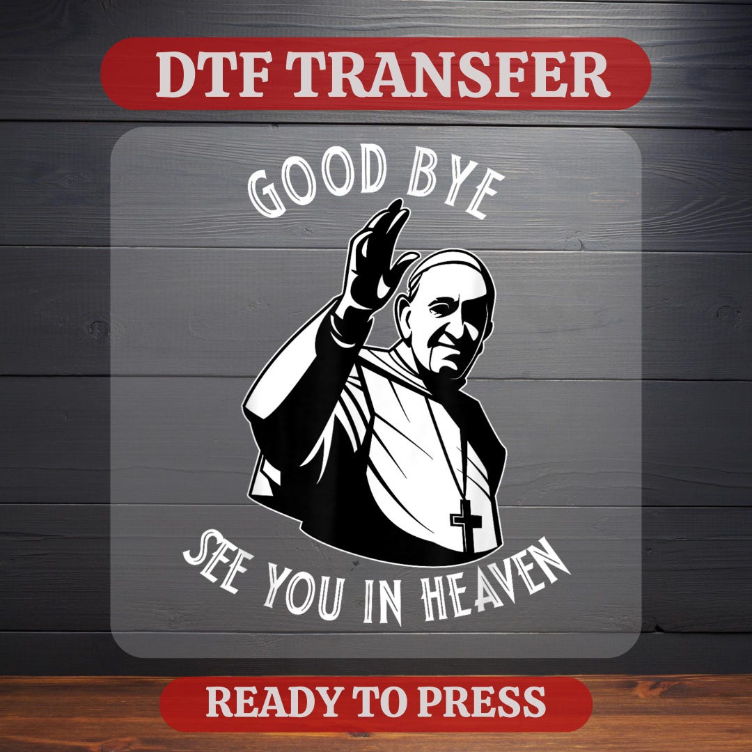 Pope DTF Transfer, Pope Francis Ready for Press, Pope Francis Heat ...