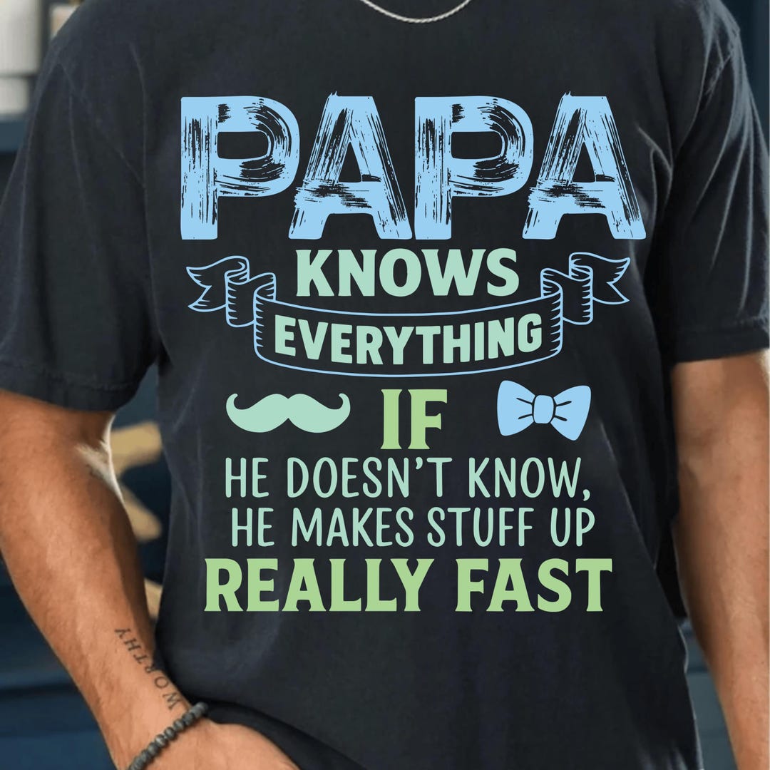 Papa Knows Everything Png,if He Doesn’t Know Png,he Makes Stuff up ...