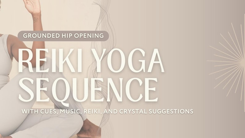 Reiki Yoga Sequence PDF: 20-minute Grounded Hip Opening With Reiki Energy Healing, Crystal ...