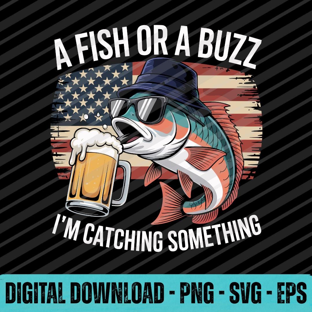 Fish or Buzz Catching Something SVG PNG EPS Funny Fishing Dad Beer ...