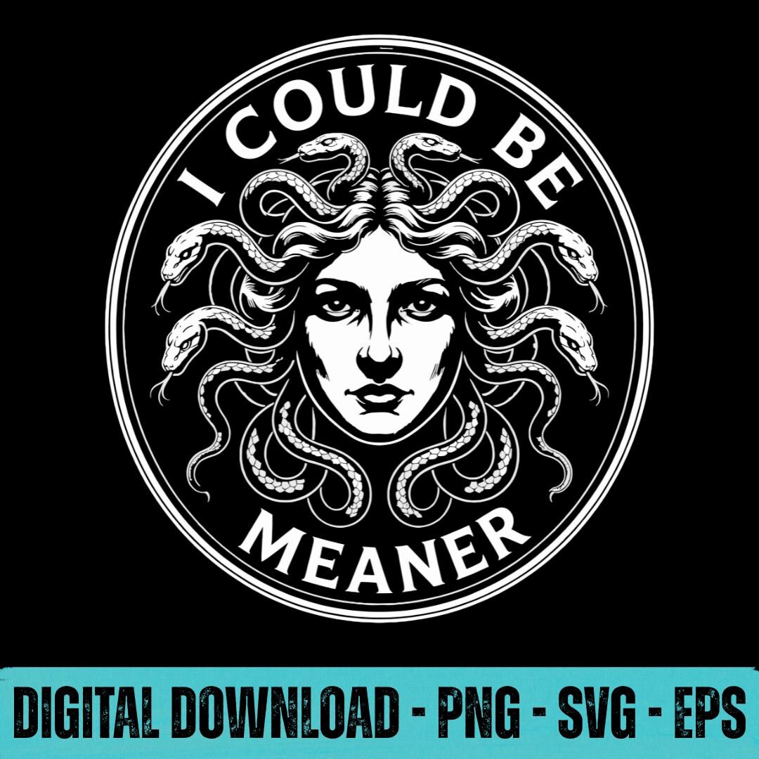 I Could Be Meaner Medusa PNG SVG EPS | Funny Mythical Woman Digital ...