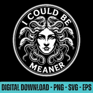 I Could Be Meaner Medusa PNG SVG EPS | Funny Mythical Woman Digital ...