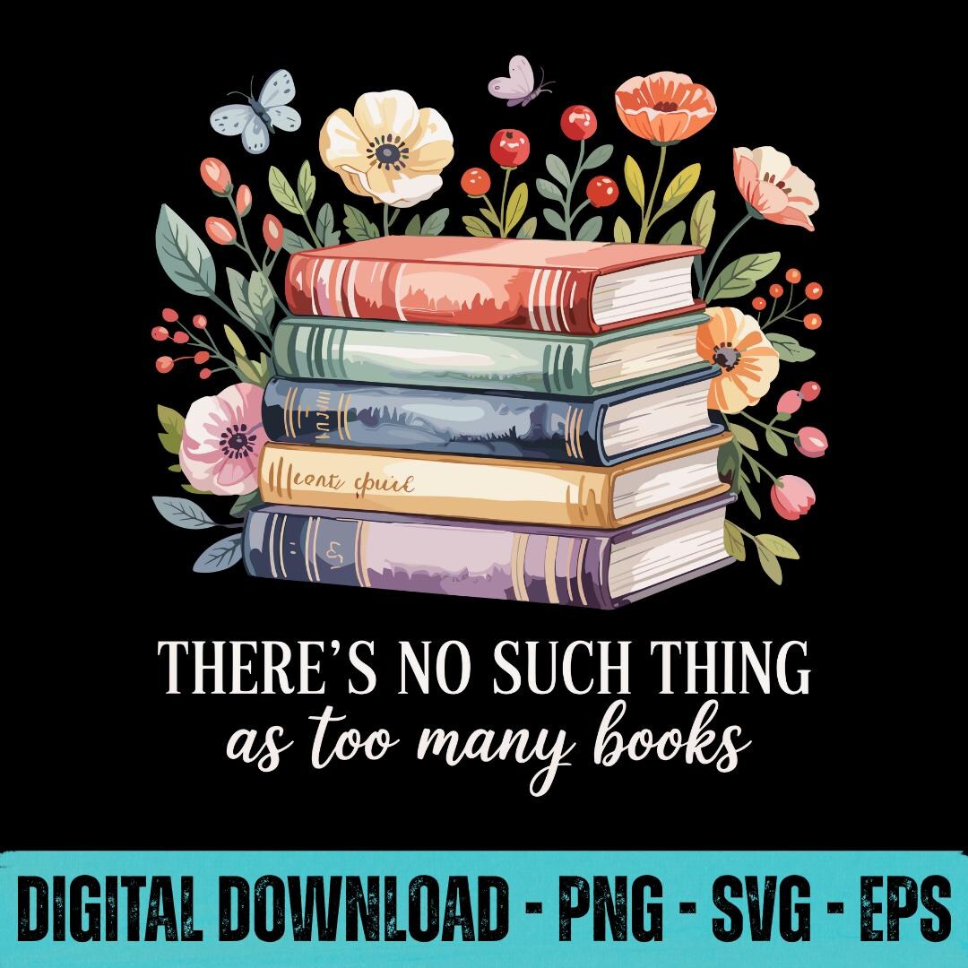No Such Thing as Too Many Books SVG PNG EPS Reading Teacher Librarian ...