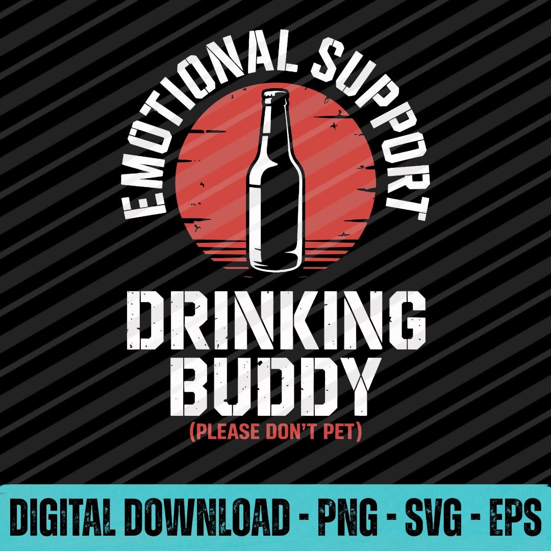 Emotional Support Drinking Buddy SVG PNG EPS | Funny Alcohol Meme ...