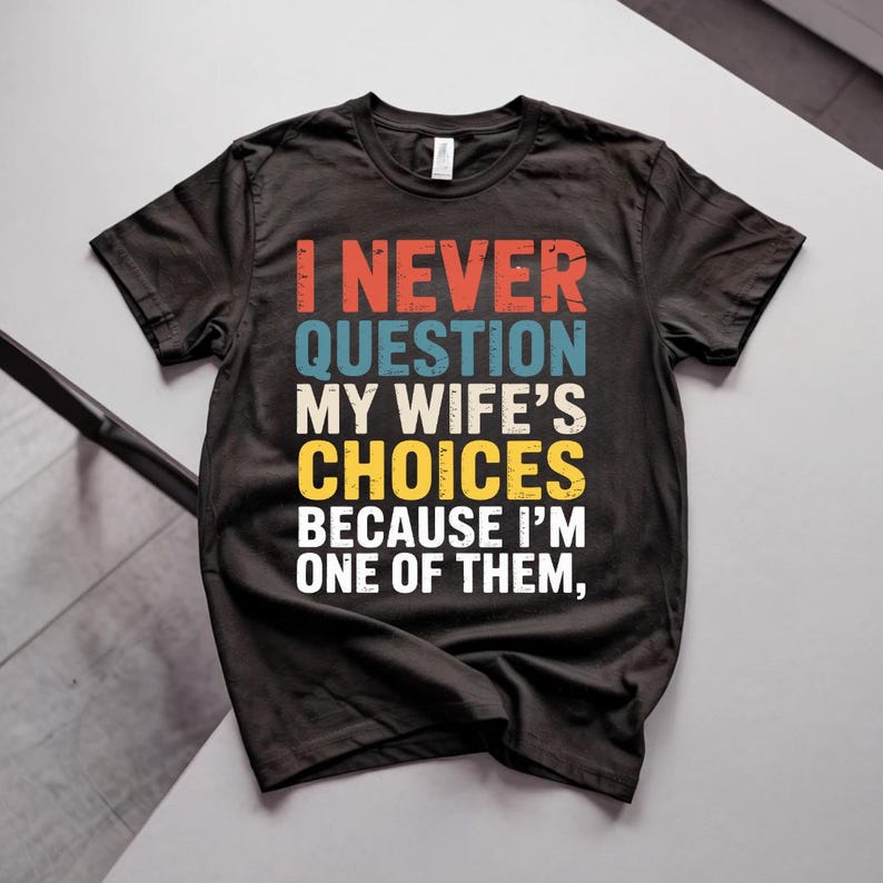 I Never Question My Wife's Choices SVG PNG EPS | Funny Husband Shirt ...