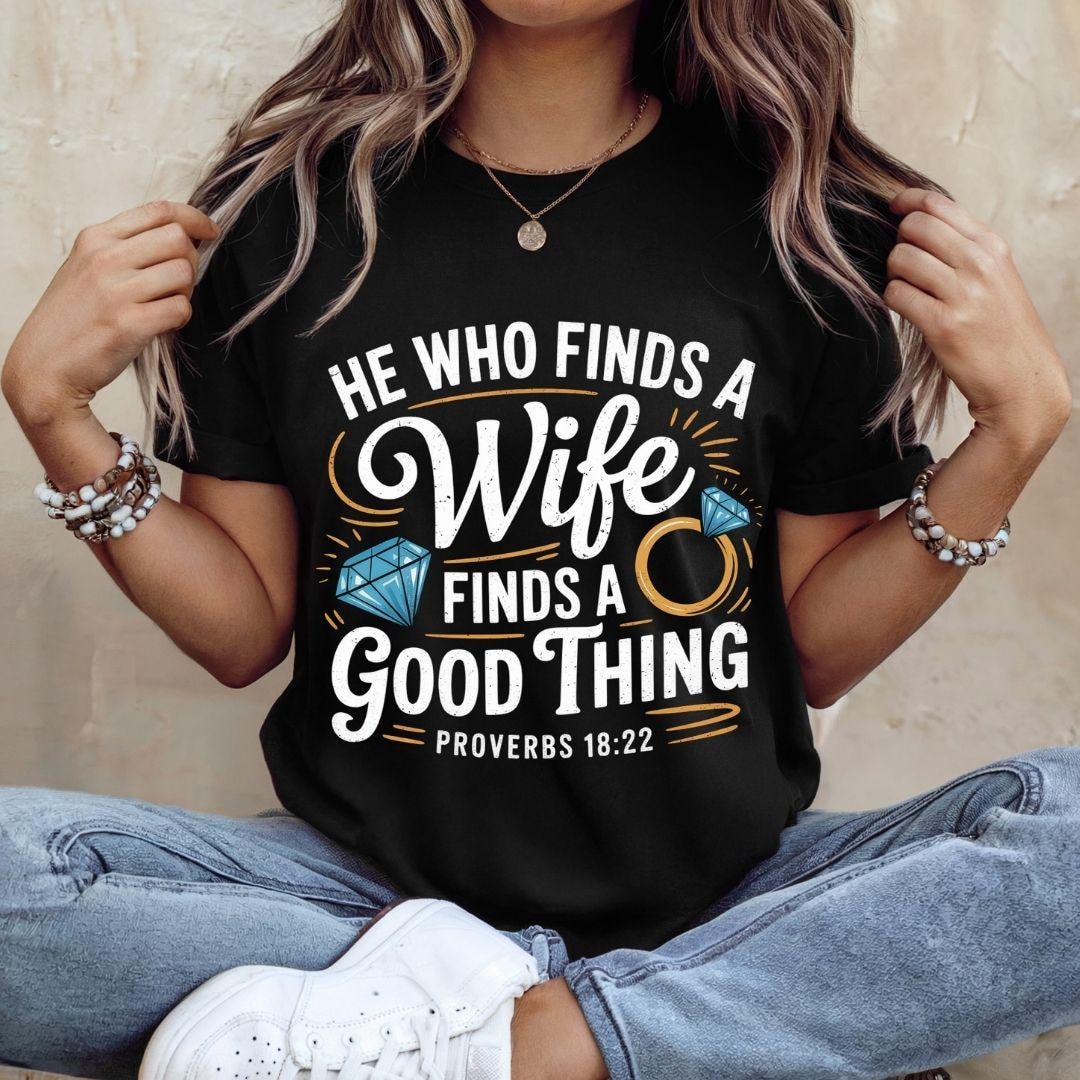 He Who Finds A Wife Finds A Good Thing Shirt – Bible Verse Quote Shirt ...