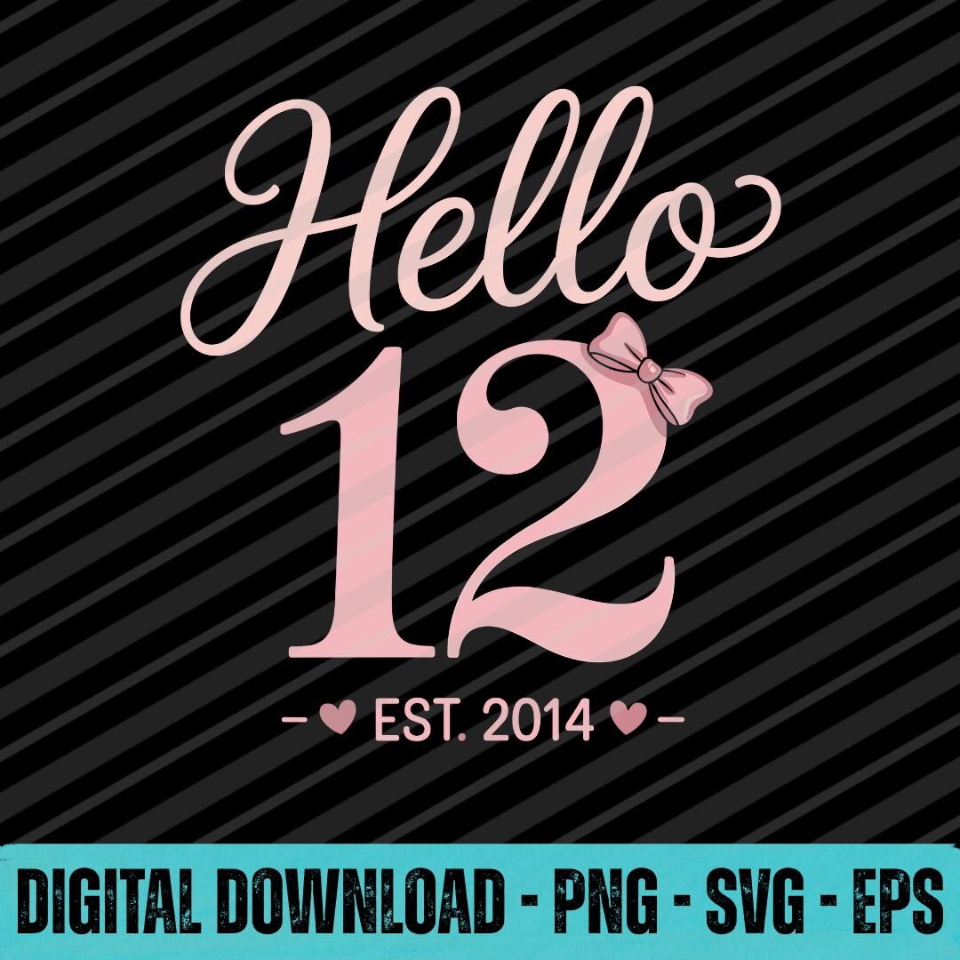 Hello Twelve EST 2014 SVG PNG Eps 12th Birthday Girl Design - Etsy