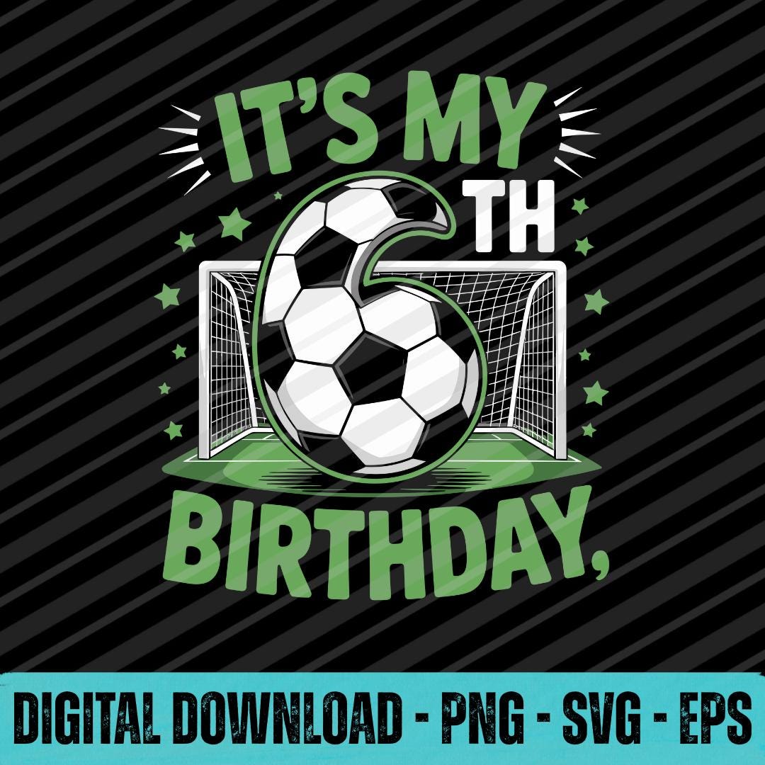 6th Birthday Soccer Ball Design: Boy Football Theme (PNG SVG EPS) - Etsy