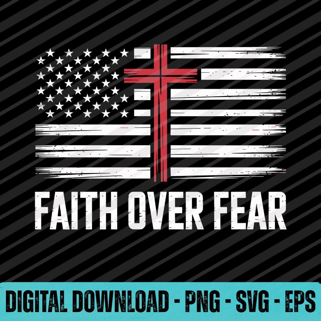 Christian Faith Over Fear US Flag SVG PNG Eps Patriotic Design - Etsy