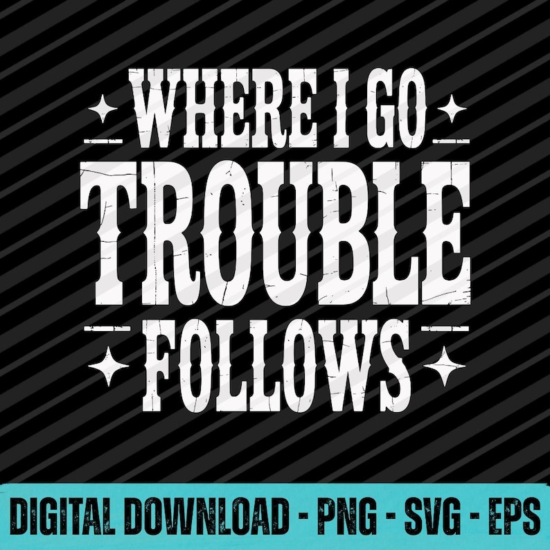 Where I Go Trouble Follows SVG PNG EPS Funny Matching Couple Graphic - Etsy