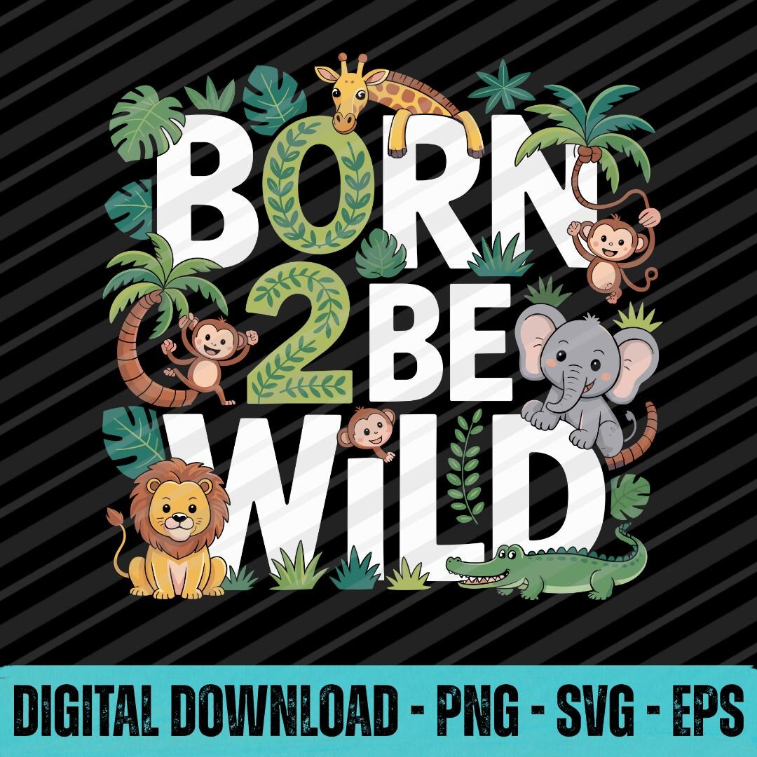 Born 2 Be Wild 2nd Birthday SVG PNG EPS Safari Jungle Party Design ...