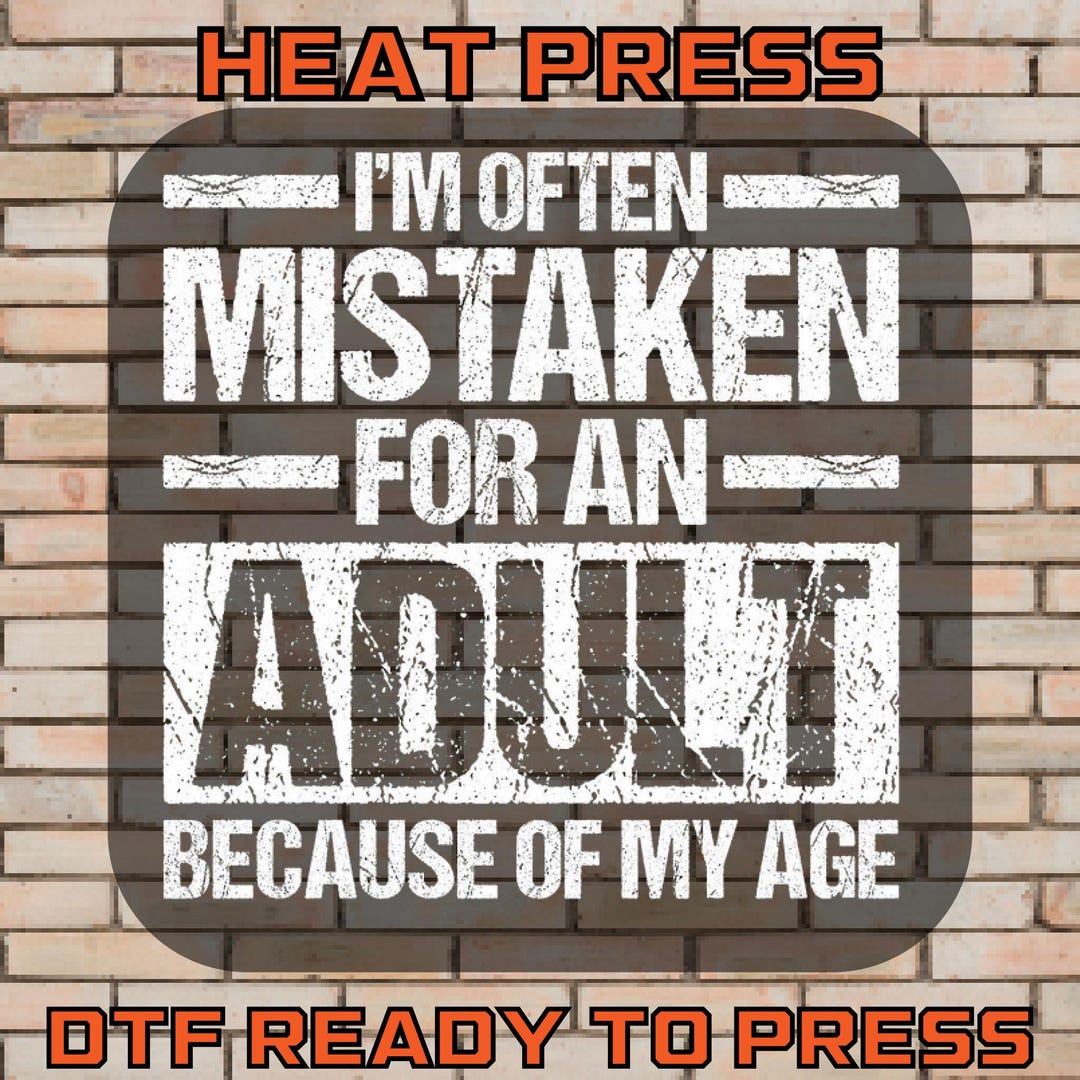 Mistaken for an Adult Transfer, Funny Sarcastic Quote Design, Relatable ...