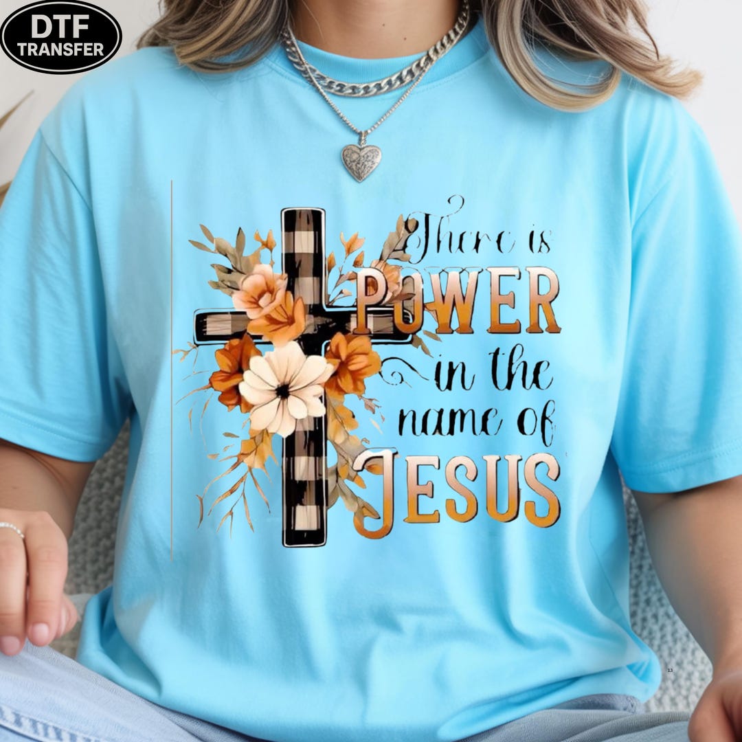 Christian DTF Transfer, There is Power in the Name Jesus Ready to Press ...
