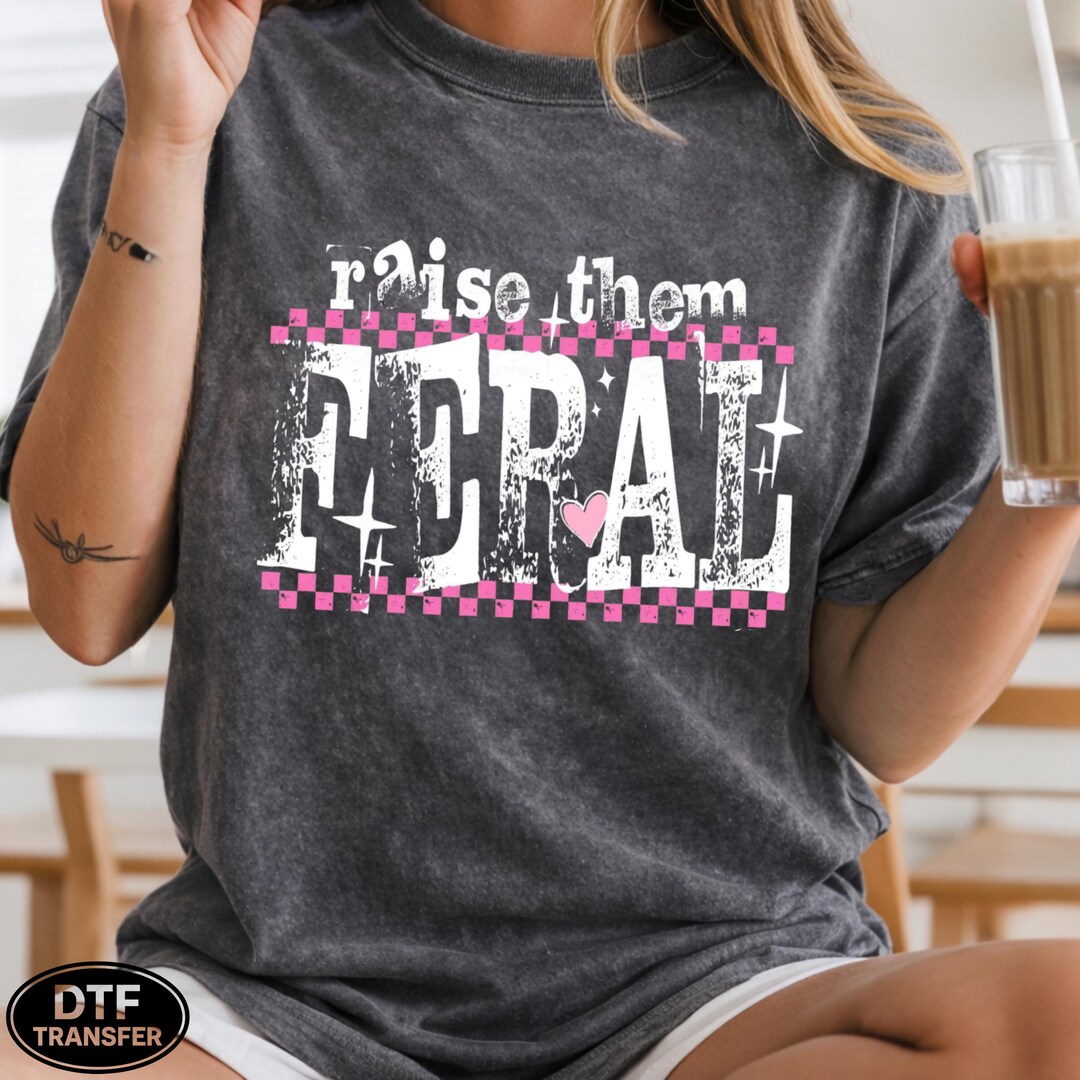 Raise Them Feral Checkered Ready to Press, Wild Parenting DTF Transfer ...