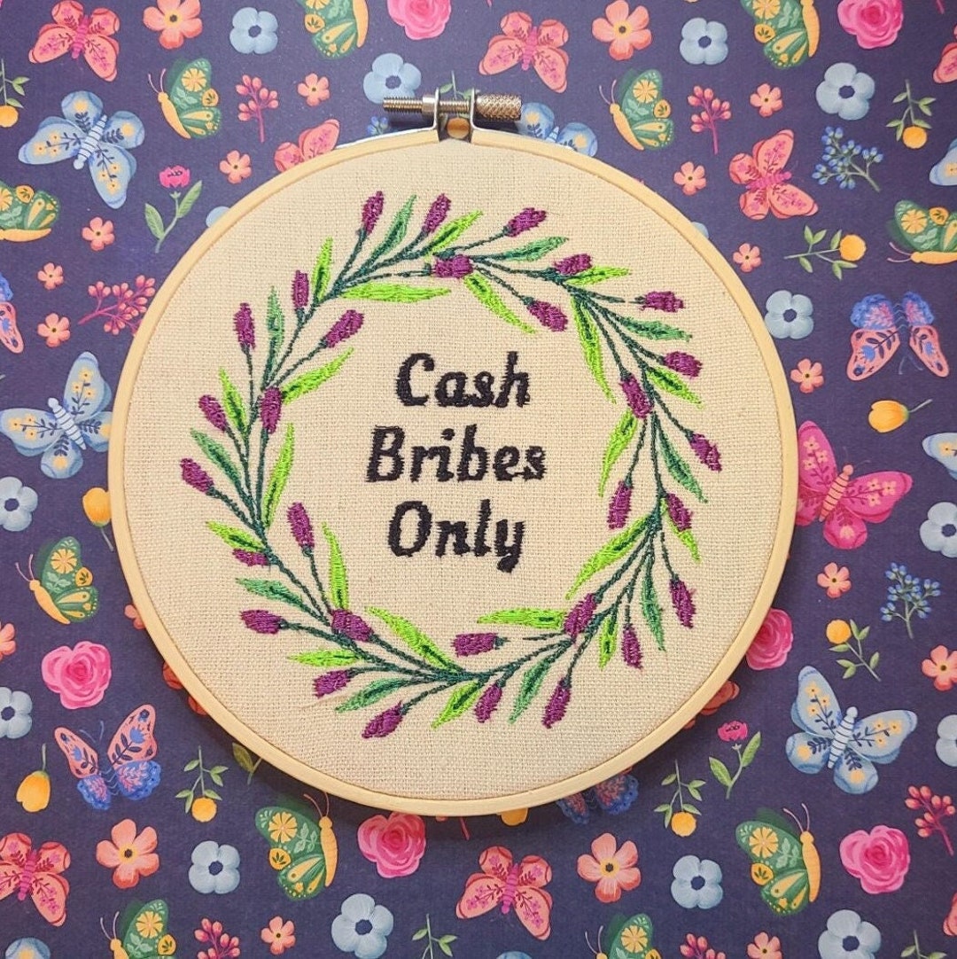 Cash Bribes Only Finished Embroidery Hoop, Funny Embroidery Hoop Gift ...