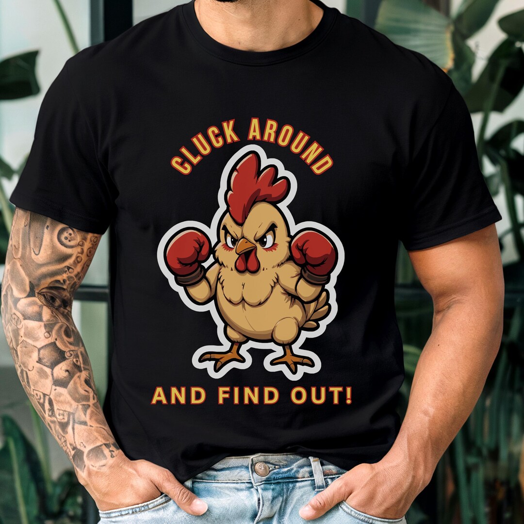 Cluck Around and Find Out – Angry Boxing Chicken Funny T-shirt, Gift ...
