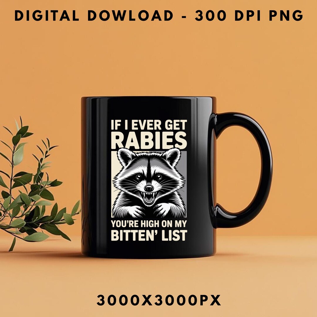 If I Ever Get Rabies Youre High on My Bitin List PNG Funny Raccoon Meme ...