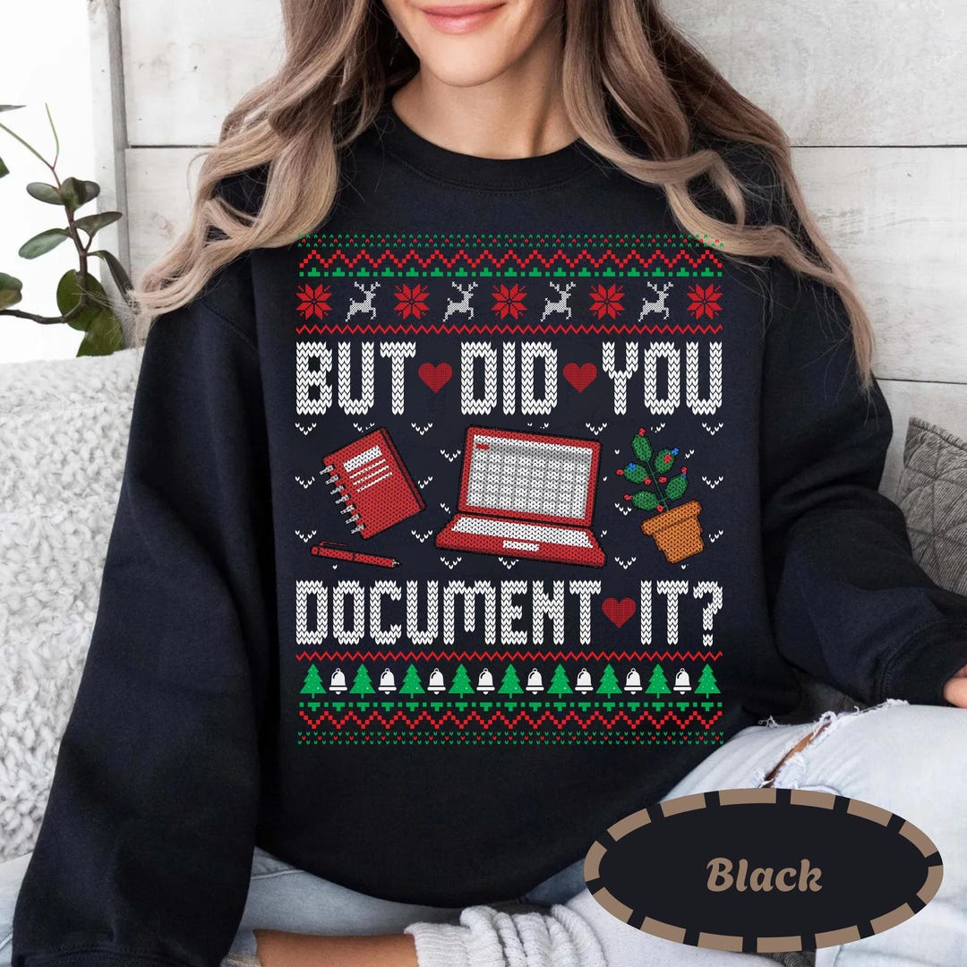 But Did You Document It? Ugly Sweatshirt, Funny Office Christmas Shirt ...