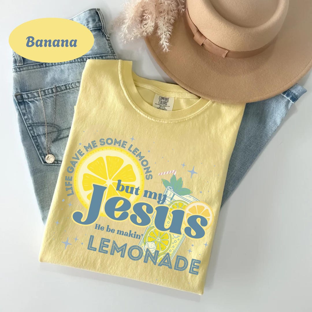 Life Gave Me Some Lemons but My Jesus He Be Makin' Lemonade Comfort ...